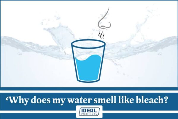 Why does my water smell like bleach? Reasons and solutions